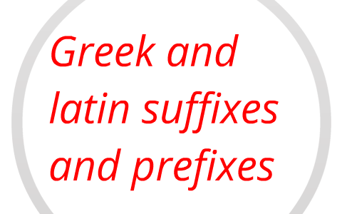 Greek and latin prefixes and suffixes by Tony C. on Prezi