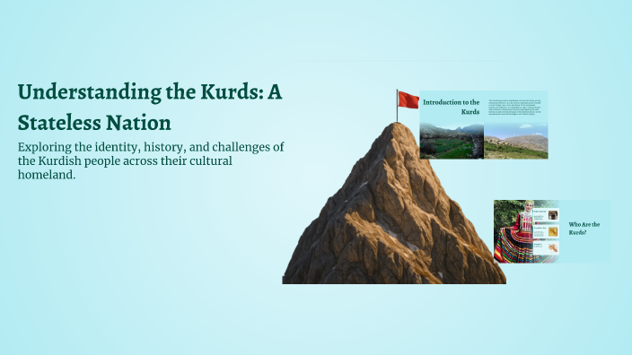 Understanding the Kurds: A Stateless Nation by Mohamed faqemohamed on Prezi