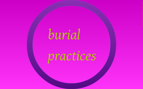 Burial Practices by Michael Gogan on Prezi