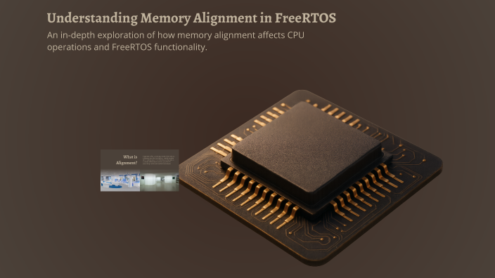 Understanding Memory Alignment in FreeRTOS by Tarundeep Singh on Prezi