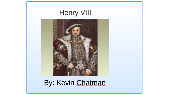 Henry VIII by Kevin Chatman on Prezi