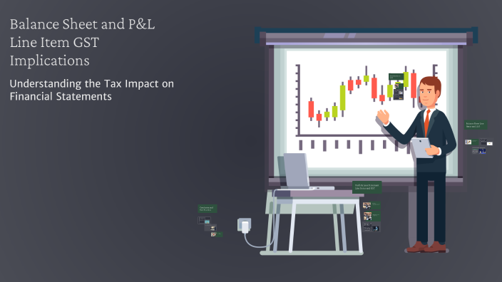 Balance Sheet and P&L Line Item GST Implications by Ronak patel on Prezi