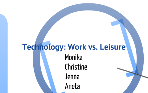 Technology: Work vs. Leisure by Monika Alberska on Prezi