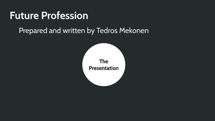 Future Profession by Tedros Mekonen on Prezi