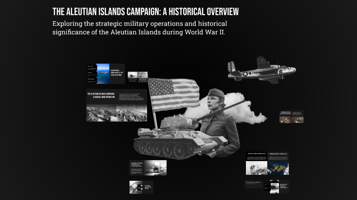 The Aleutian Islands Campaign: A Historical Overview by on Prezi