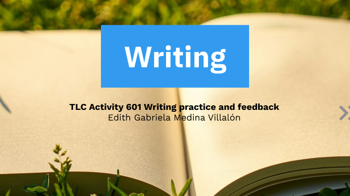 TLC Activity 601 - Writing by Edith Gabriela Medina Villalón on Prezi