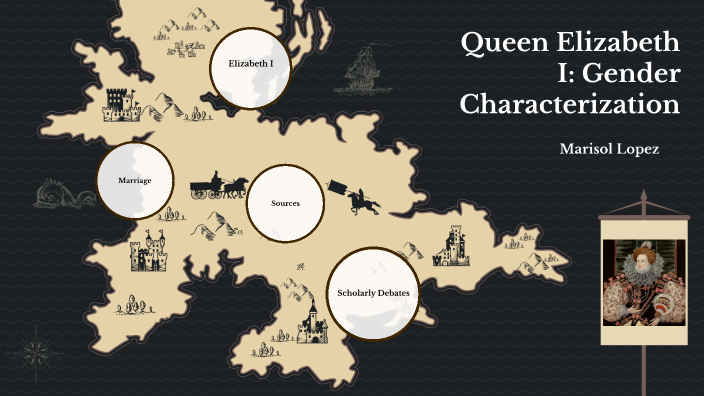 Queen Elizabeth I: Gender Characterization by Marisol Lopez on Prezi