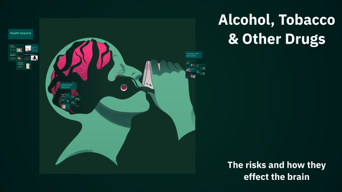 Alcohol, Tobacco & Other Drugs by Tord Brookshire on Prezi