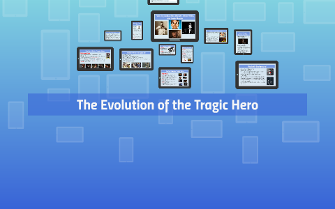 Evolution of the Tragic Hero by Jamie Roney on Prezi