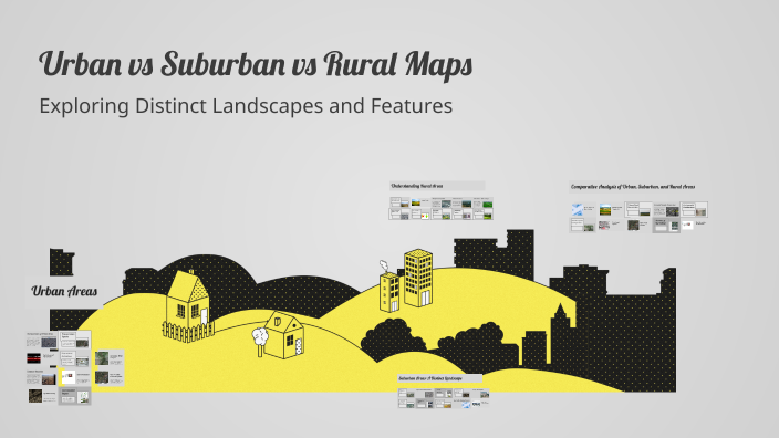 Urban vs Suburban vs Rural Maps by cheynna benally on Prezi