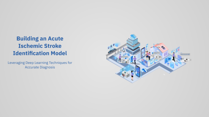 Building an Acute Ischemic Stroke Identification Model by chandra sekhar Nannapaneni on Prezi