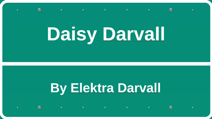 Daisy Darvall by Elektra Darvall on Prezi