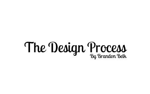 The Design Process by Brandon Belk on Prezi