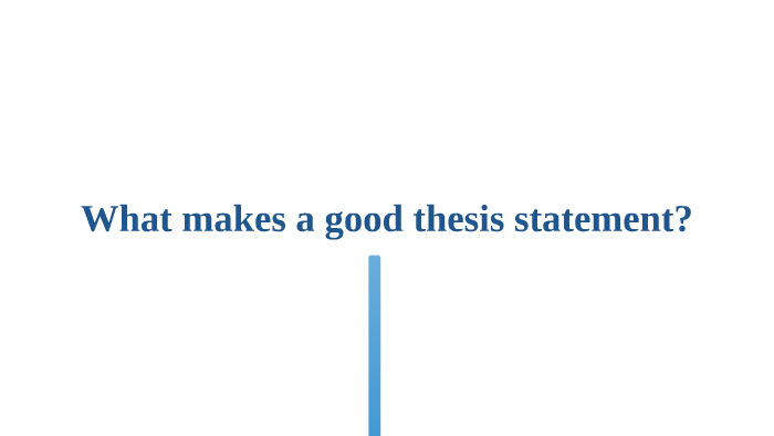 How to write a good thesis statement by Geoffrey Testa on Prezi