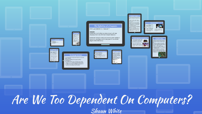 Are We Too Dependent On Technology? by Shaun White on Prezi