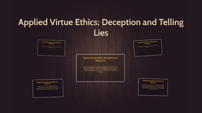 Applied Virtue Ethics; Deception and Telling Lies by Sian Thomas on Prezi