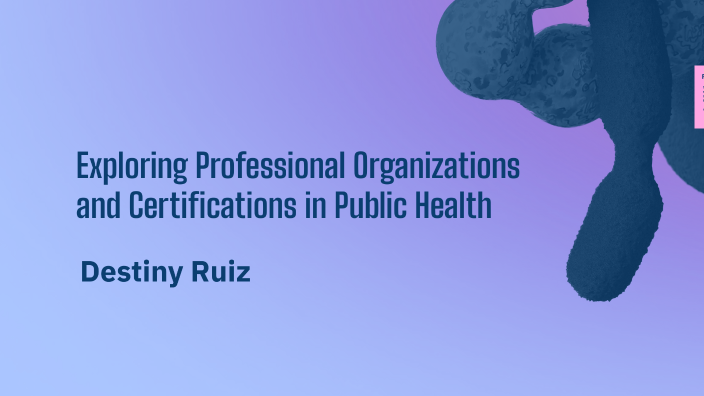 The Power of Public Health Certifications by Destiny Ruiz on Prezi