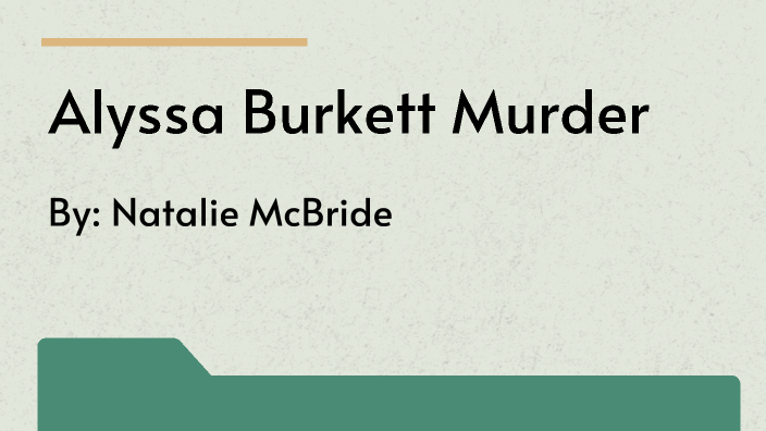 Alyssa Burkett Murder by Natalie McBride on Prezi