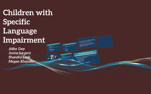 Children with Specific Language Impairment by Jenna Sargent on Prezi