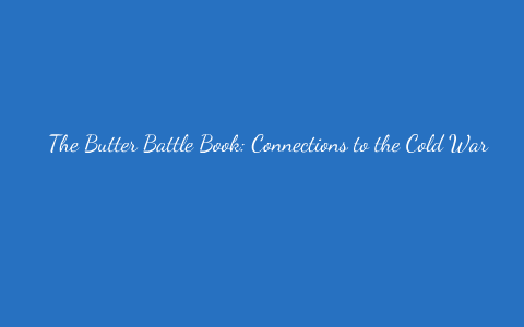 The Butter Battle Book: Connections To The Cold War by Alicia Zachery ...