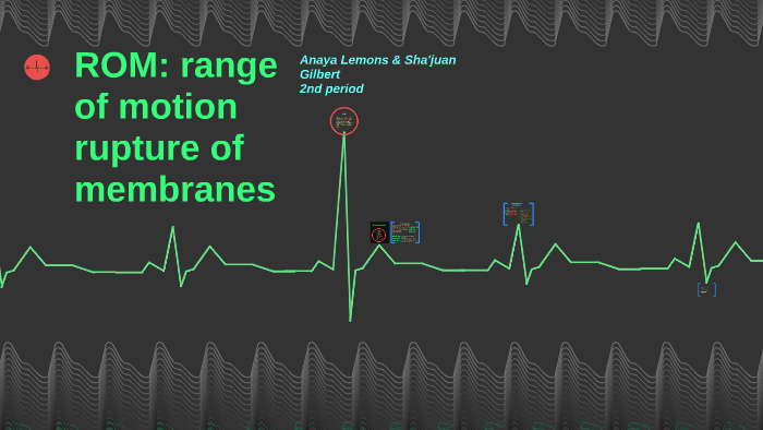 ROM: range of motion rupture of membranes by anaya lemons