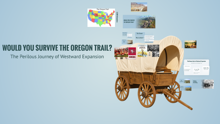 WOULD YOU SURVIVE THE OREGON TRAIL? by Eva Doutreloux on Prezi