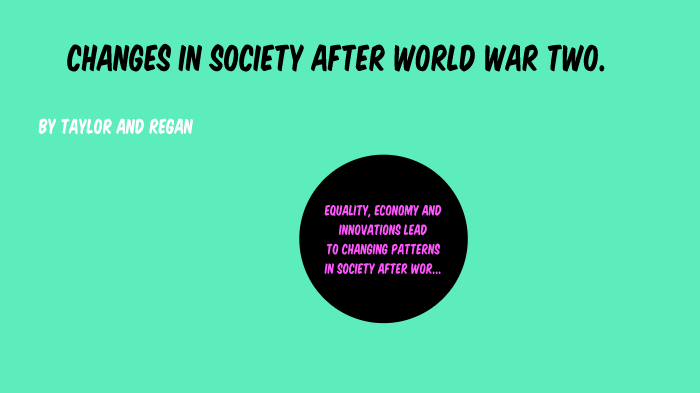 Changes In Society After World War Two. by Paola C on Prezi