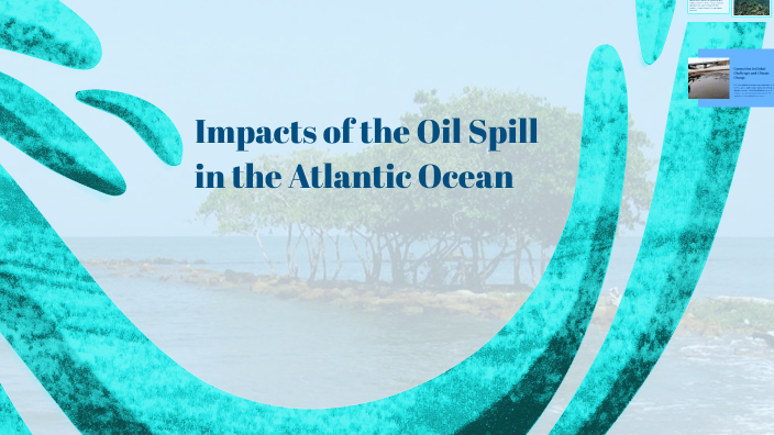 Impacts of the Oil Spill in the Atlantic Ocean by Otto Eley on Prezi