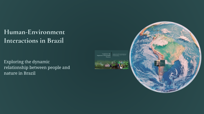 Human-Environment Interactions in Brazil by i m on Prezi