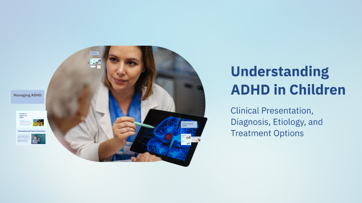 Understanding ADHD in Children by Trina Banerjee on Prezi