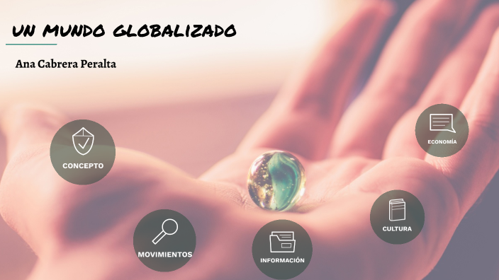 EL MUNDO ACTUAL: UN MUNDO GLOBALIZADO by Ana Cabrera Peralta