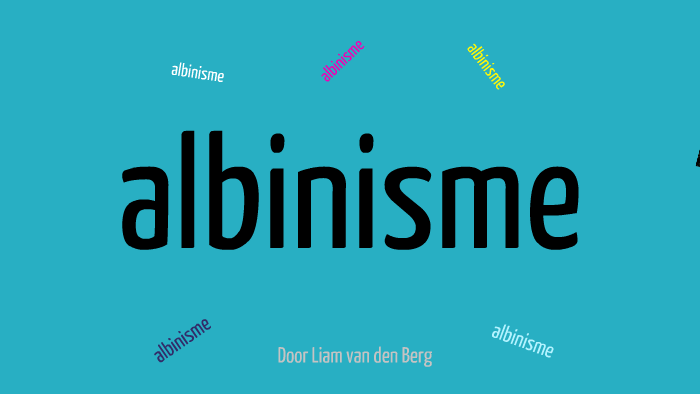 spreekbeurt alb1n1sme 2015 by liam van den berg on Prezi