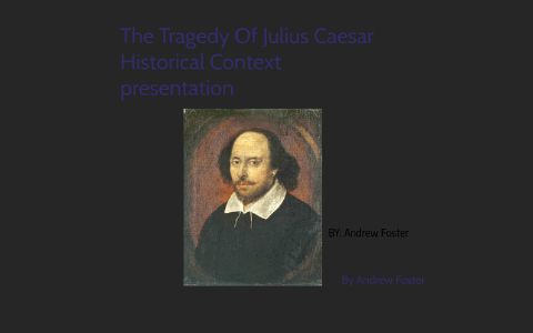 THE TRAGEDY OF JULIUS CAESAR HISTORICAL CONTEXT PRESENTATION by andrew ...