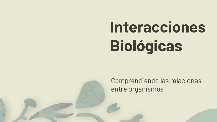 Interacciones Biológicas by ESTEBAN WLADIMIR LAGOS ARAYA on Prezi