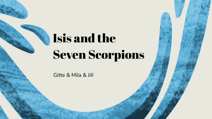 Isis and the Seven Scorpions by GITTE VAN GESTEL on Prezi