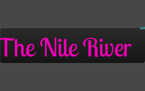 The Nile River by Cavanagh Matmor on Prezi
