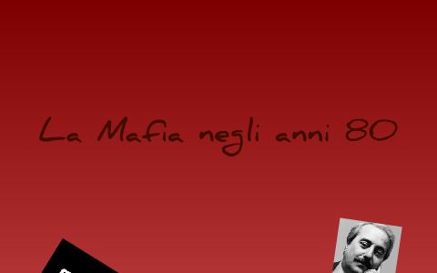 La Mafia negli anni 80 by Marissa Connell on Prezi