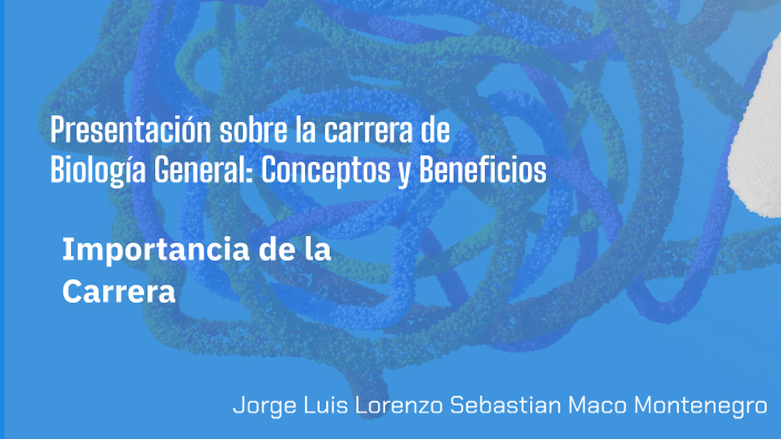 Presentación sobre la carrera de Biología General by JORGE LUIS LORENZO ...