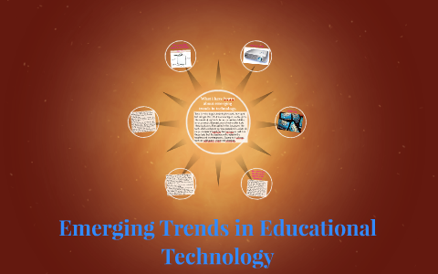 Emerging Trends in Educational Technology by on Prezi