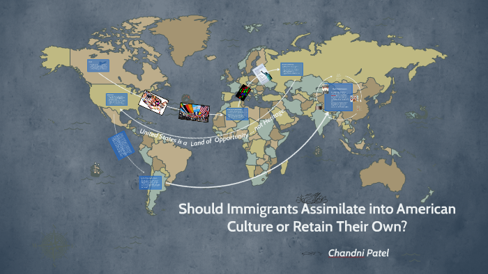 Should Immigrants Assimilate into American Culture or Retain by Chandni ...