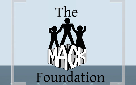 The MACK Foundation by C Satch on Prezi
