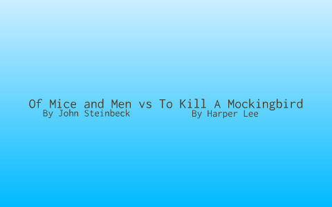 Of Mice and Men vs To Kill A Mockingbird by MaryClaire Dawson on Prezi