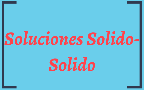 Soluciones Solido-Solido by CindyLuu... Guillen on Prezi