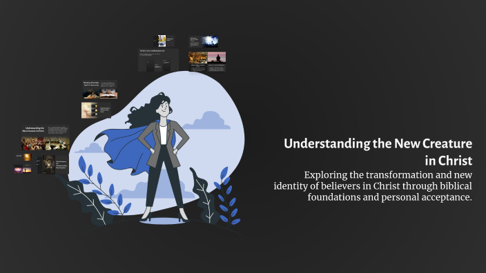 Understanding the New Creature in Christ by JOURNEY with Victoria on Prezi