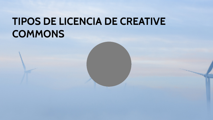 TIPOS DE LICENCIA DE CREATIVE COMMONS by Abigail Rodriguez on Prezi