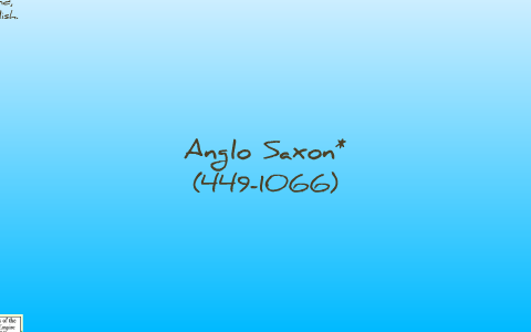 Anglo Saxon* by Abby Thompson on Prezi