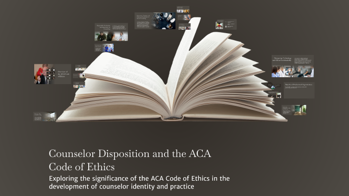 Counselor Disposition and the ACA Code of Ethics by Karlee on Prezi