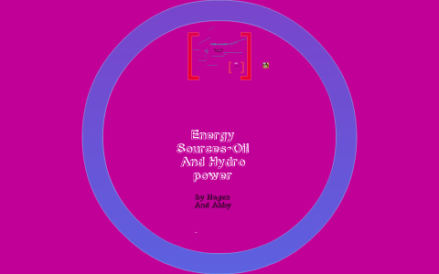 Oil And Hydropower by magan moore on Prezi