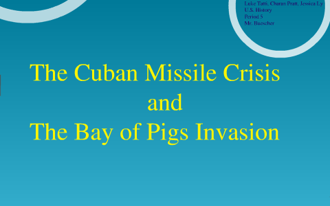 The Cuban Missile Crisis and the Bay of Pigs Invasion by Jess L on Prezi