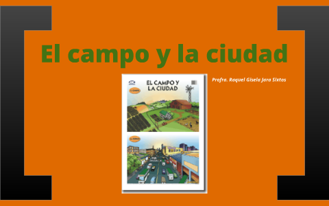 El campo y la ciudad by Raquel Jara on Prezi
